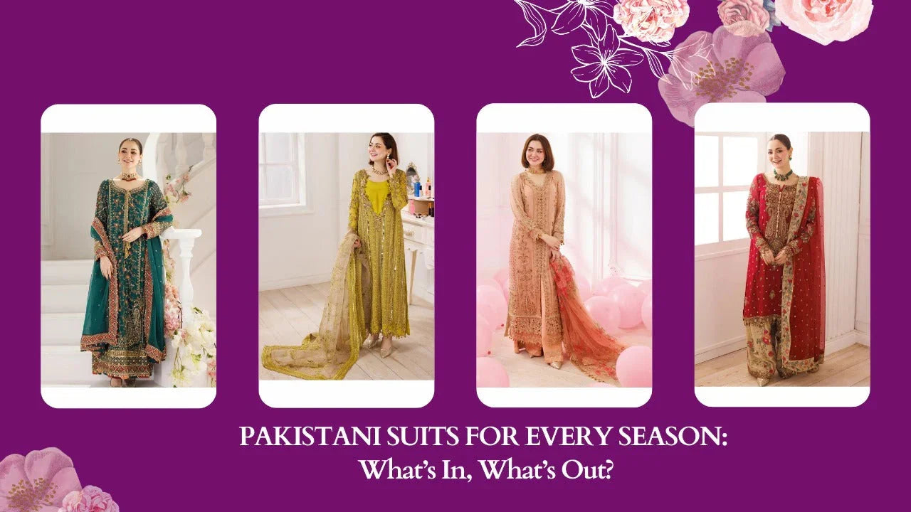 Pakistani Suits for Every Season: What’s In, What’s Out? – Tayaba Fashion Studio